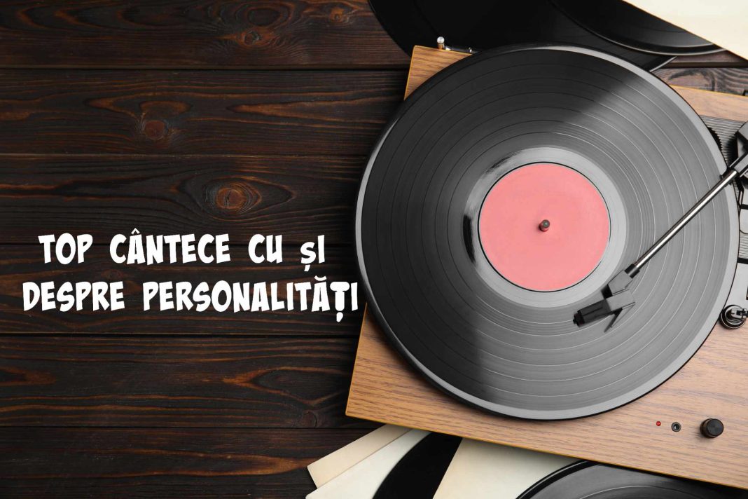 Top Cântece cu și despre personalități (oameni reali, personaje din ...